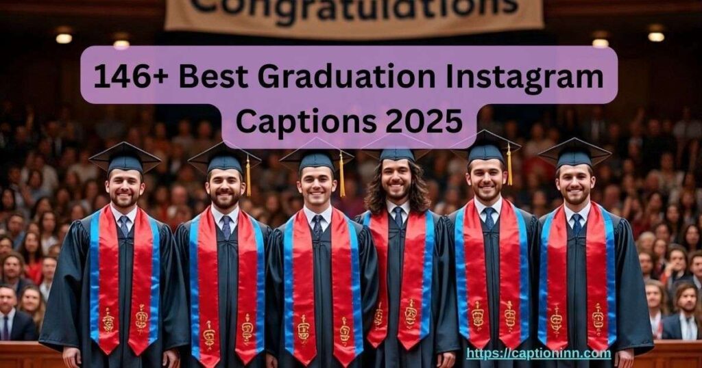 146+ Best Graduation Instagram Captions 2025